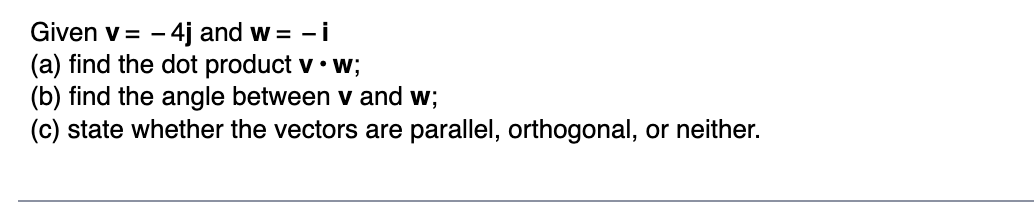 Solved Given v=−4j and w=−i (a) find the dot product v⋅w; | Chegg.com