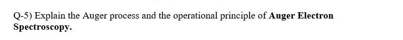 Solved Q-5) Explain the Auger process and the operational | Chegg.com