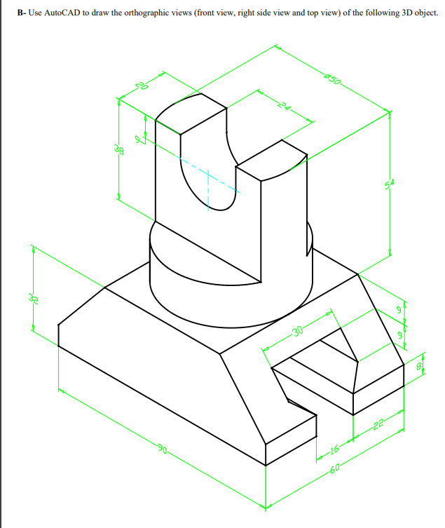 Solved B- ﻿Use AutoCAD to draw the orthographic views (front | Chegg.com