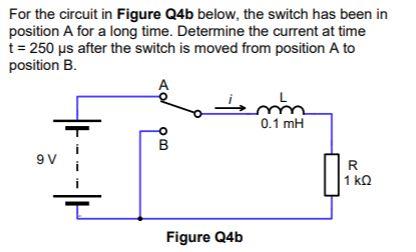Solved For the circuit in Figure Q4b below, the switch has | Chegg.com