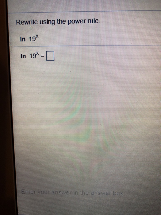 Solved Rewrite using the power rule. In 19x In 19x Enter | Chegg.com