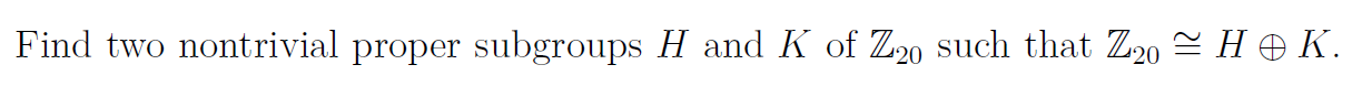 Solved Find two nontrivial proper subgroups H and K of Z20 | Chegg.com