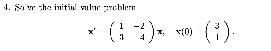 Solved 4. Solve the initial value problem 1 x' = = ($ -*)* | Chegg.com