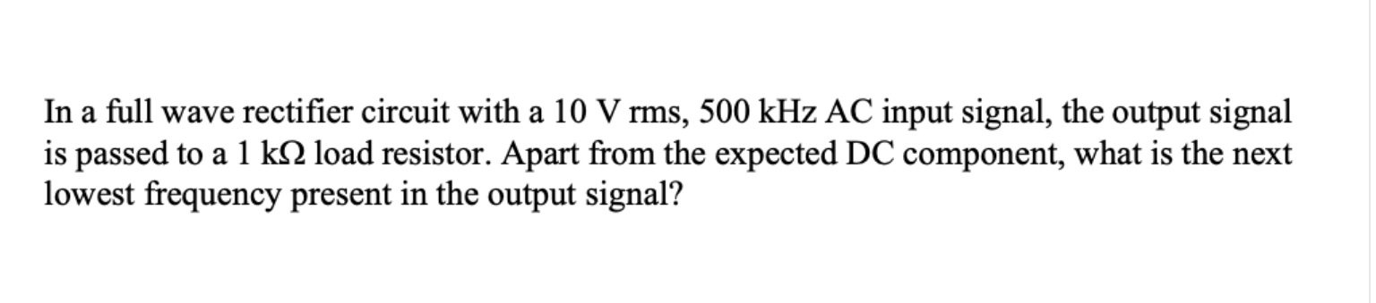 Solved In a full wave rectifier circuit with a 10 V rms, 500 | Chegg.com