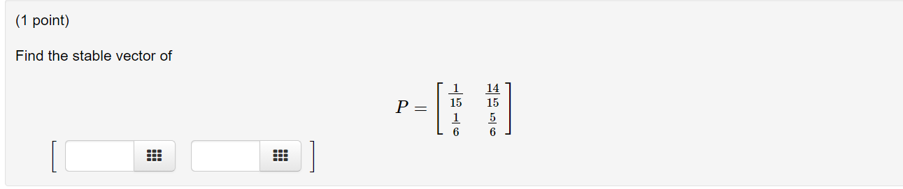 Solved (1 point) Find the stable vector of 14 15 15 - [] 1B | Chegg.com