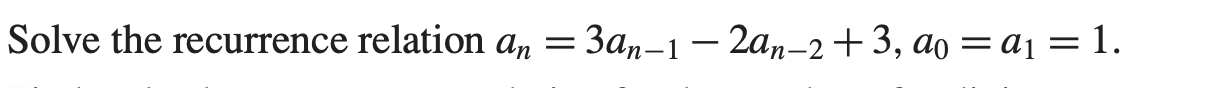 Solved Solve the recurrence relation an = 3an-1 – 2an-2 +3, | Chegg.com