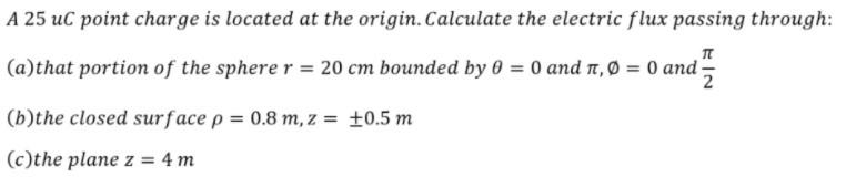 Solved A 25 uc point charge is located at the | Chegg.com