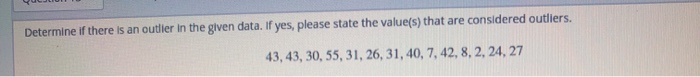 Solved Determine If There Is An Outlier In The Given Data