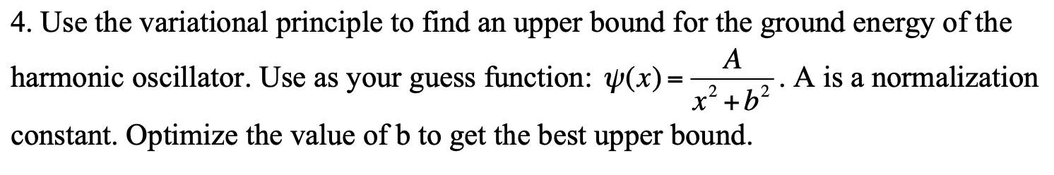 Solved 4. Use the variational principle to find an upper | Chegg.com