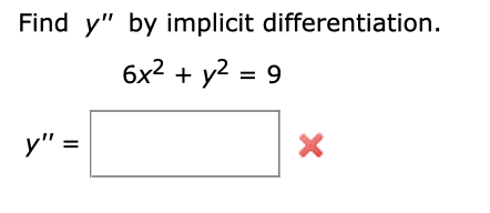 Solved Find y" by implicit differentiation. 6x2 + y2 = 9 | Chegg.com