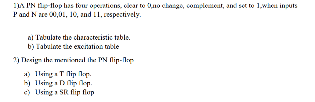 Solved 1)A PN flip-flop has four operations, clear to 0 , no | Chegg.com