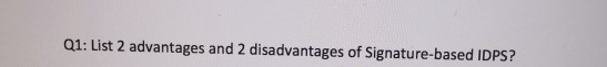 Solved Q1: List 2 advantages and 2 disadvantages of | Chegg.com