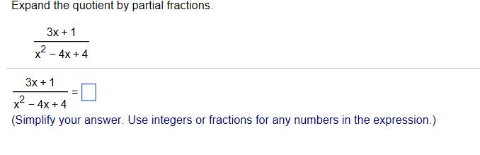 Solved Expand the quotient by partial fractions. 3x 1 x4x4 | Chegg.com