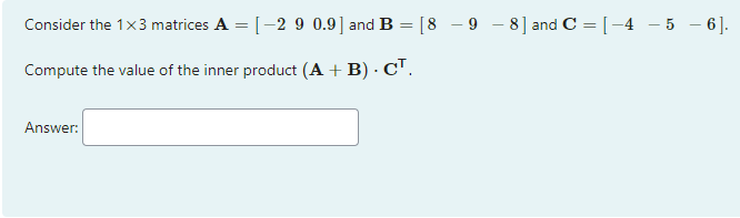 Solved Consider the 1x3 matrices A = [-2 9 0.9) and B = [8 – | Chegg.com