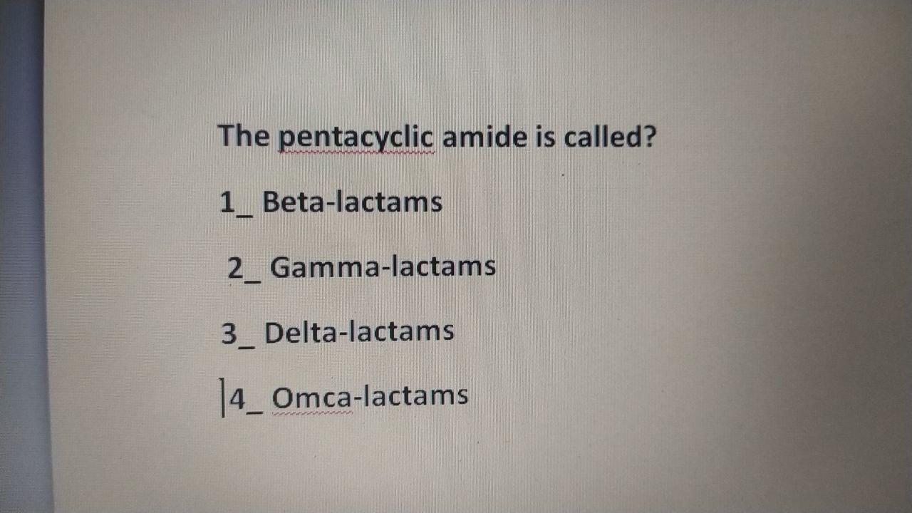 Solved The pentacyclic amide is called? 1_ Beta-lactams | Chegg.com