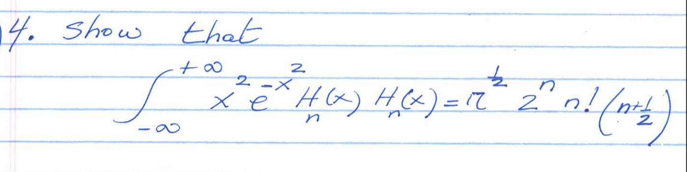 Solved 4. Show that ∫−∞+∞x2e−x2Hn(x)Hn(x)=r212nn!(n+21) | Chegg.com