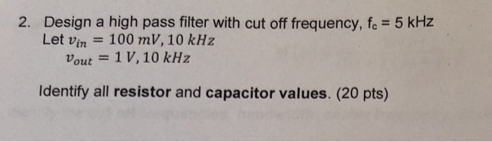 Solved 2. Design a high pass filter with cut off frequency, | Chegg.com