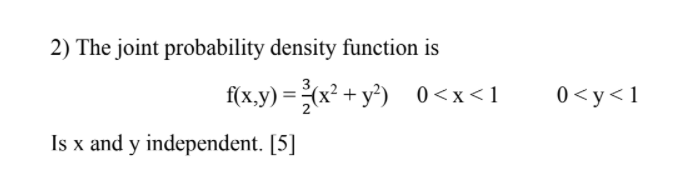 Solved 2) The joint probability density function is f(x,y) = | Chegg.com