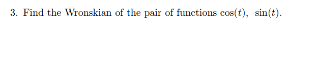 Solved 3. Find the Wronskian of the pair of functions | Chegg.com