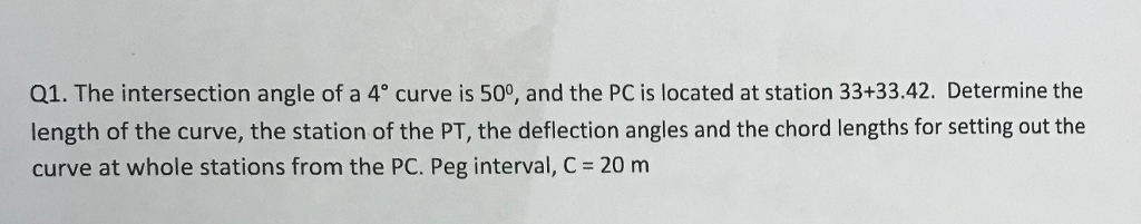 Solved Q1. The intersection angle of a 4° curve is 50o, and | Chegg.com