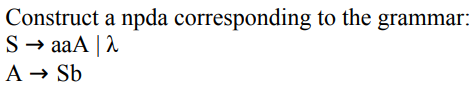 Solved Construct a npda corresponding to the grammar: S→ aaA | Chegg.com