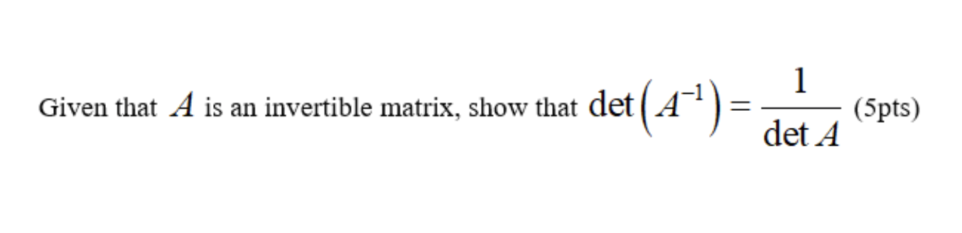 Solved 1 Given that A is an invertible matrix, show that det | Chegg.com