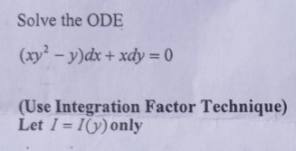 Solved Solve the ODE(xy2-y)dx+xdy=0(Use Integration Factor | Chegg.com