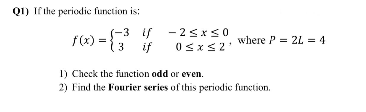 Solved Q1) If the periodic function is: f(x) = = { -3 if 3 | Chegg.com