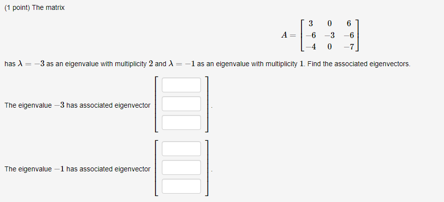 Solved 1 point) The matrix A-1-6-3-6 -4 0-7 has λ--3 as an | Chegg.com