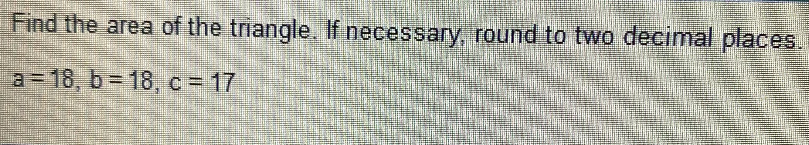 Solved Find the area of the triangle. If necessary, round to | Chegg.com