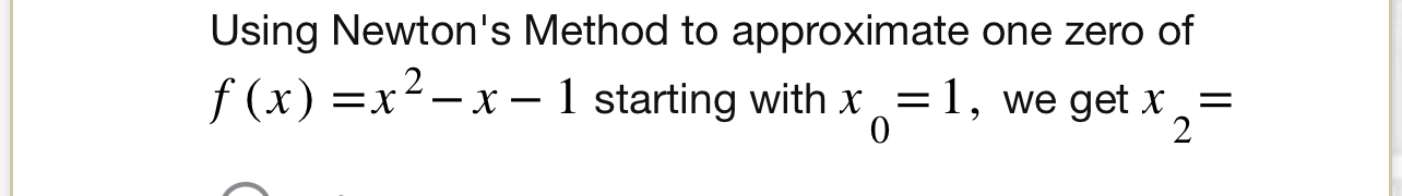 Solved Using Newton's Method to ﻿approximate one zero | Chegg.com