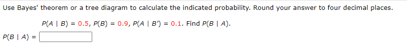 Solved Use Bayes' theorem or a tree diagram to calculate the | Chegg.com