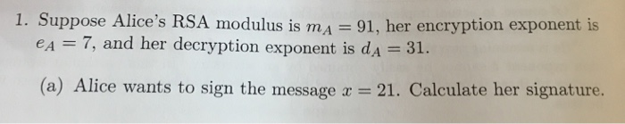 Solved 1. Suppose Alice's RSA modulus is mA 91, her | Chegg.com