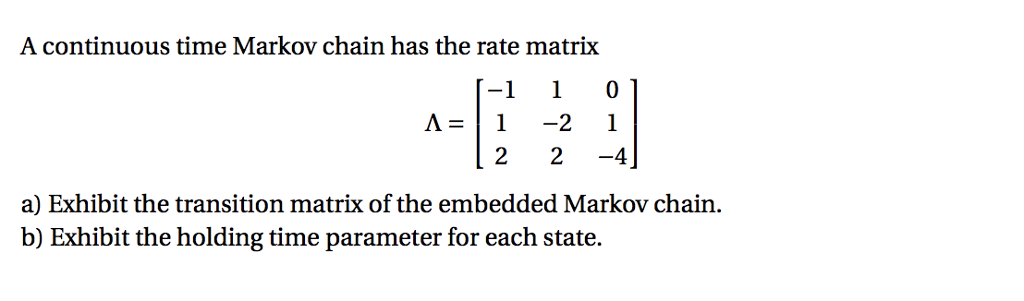 Solved A continuous time Markov chain has the rate matrix -1 | Chegg.com