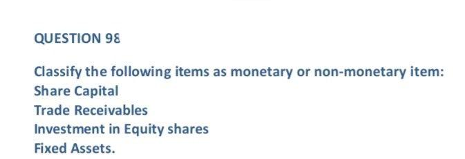 Solved QUESTION 98 Classify the following items as monetary | Chegg.com