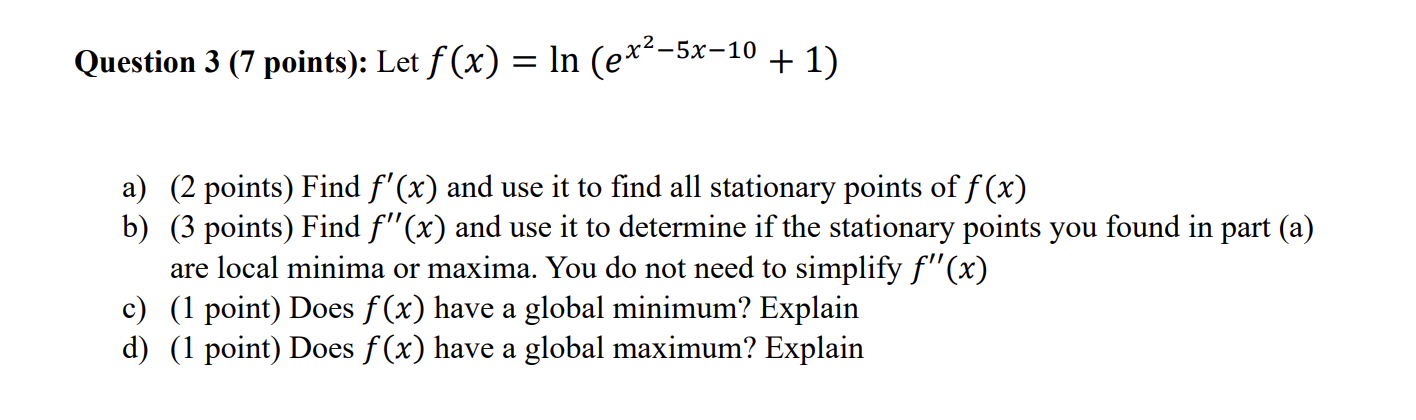 Solved Question 3 (7 ﻿points): Let f(x)=ln(ex2-5x-10+1)a) (2 | Chegg.com