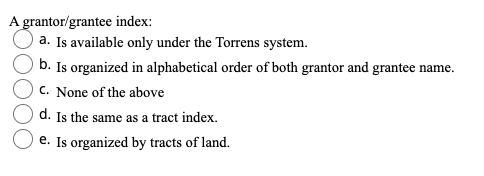 Solved . A grantor/grantee index: a. Is available only under | Chegg.com