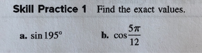 Solved Skill Practice 1 Find the exact values. a. sin 195° | Chegg.com
