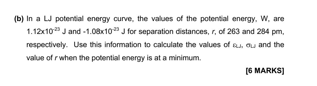 Solved (b) In a LJ potential energy curve, the values of the | Chegg.com