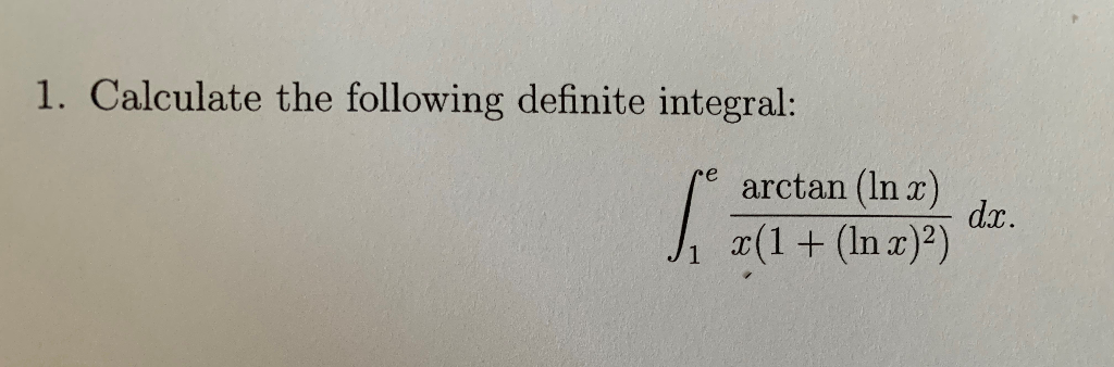 Solved 1. Calculate the following definite integral: arctan | Chegg.com