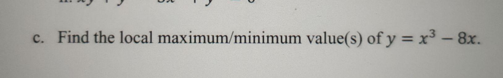 Solved c. Find the local maximum/minimum value(s) of | Chegg.com