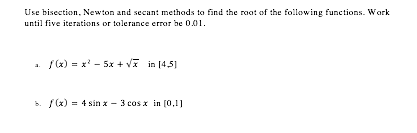 Solved Use bisection. Newton and secant methods to find the | Chegg.com