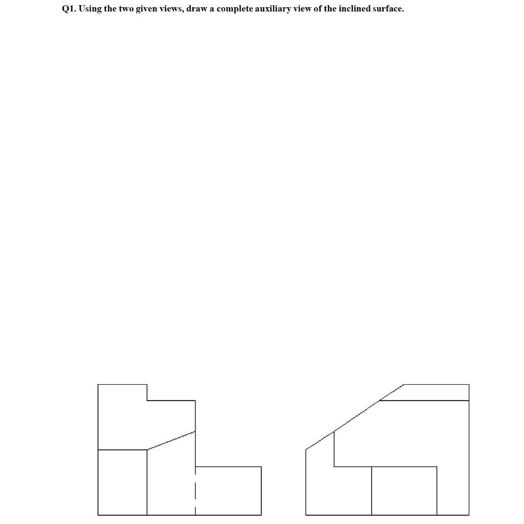 Solved Q1 Using The Two Given Views Draw A Complete 