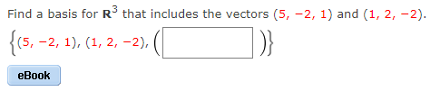 Solved Find a basis for R3 that includes the vectors (5,-2, | Chegg.com