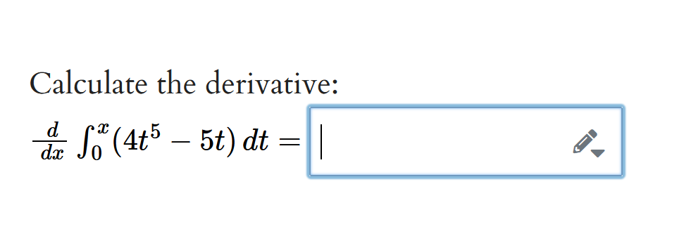 Solved Calculate the derivative: dxd∫0x(4t5−5t)dt= | Chegg.com