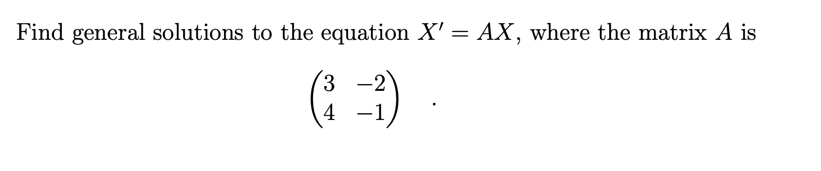 Solved Find general solutions to the equation X' = AX, where | Chegg.com