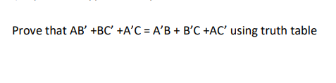 Solved Prove that AB' +BC' +A'C = A'B + B'C +AC' using truth | Chegg.com