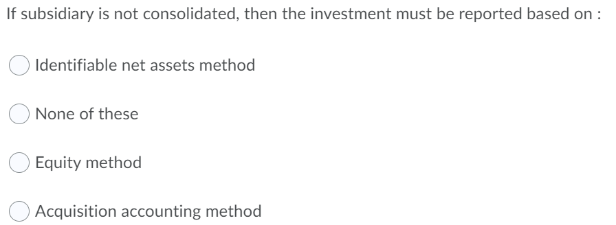 Solved If subsidiary is not consolidated, then the | Chegg.com