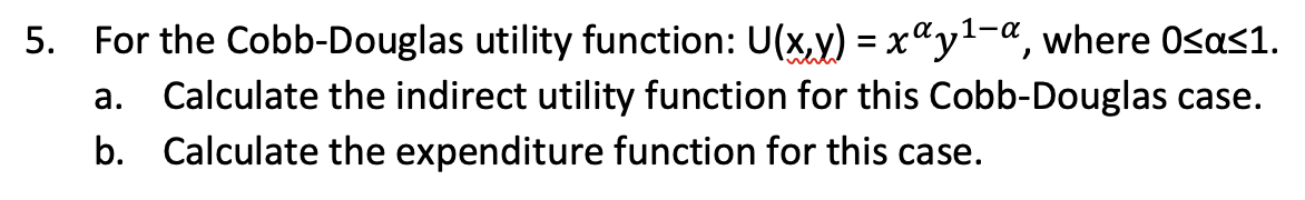 Solved 5. For the Cobb-Douglas utility function: U(x,y) = | Chegg.com