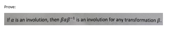 Solved If α is an involution, then βαβ−1 is an involution | Chegg.com
